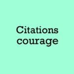 Citation courage. Top 50 ctations Inspirantes sur le Courage